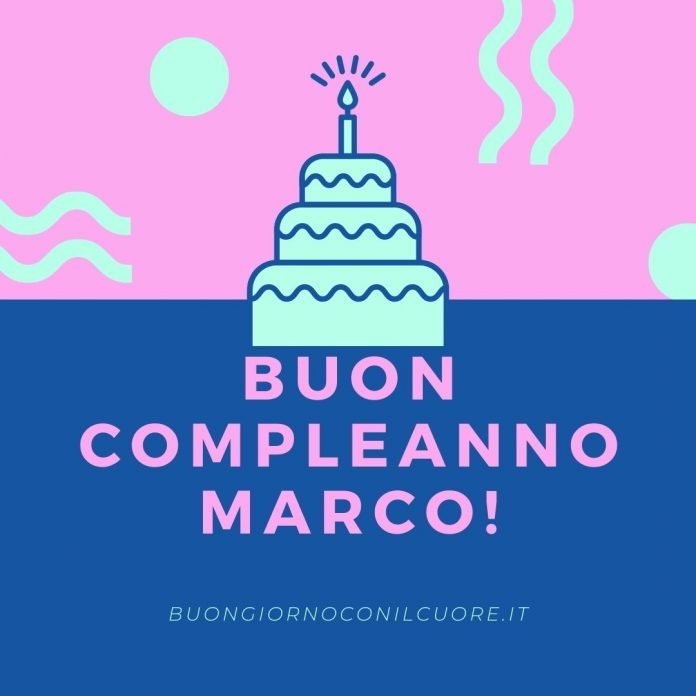 Tanti Auguri Marco: Frasi, Gif animate, video e immagini buon Compleanno