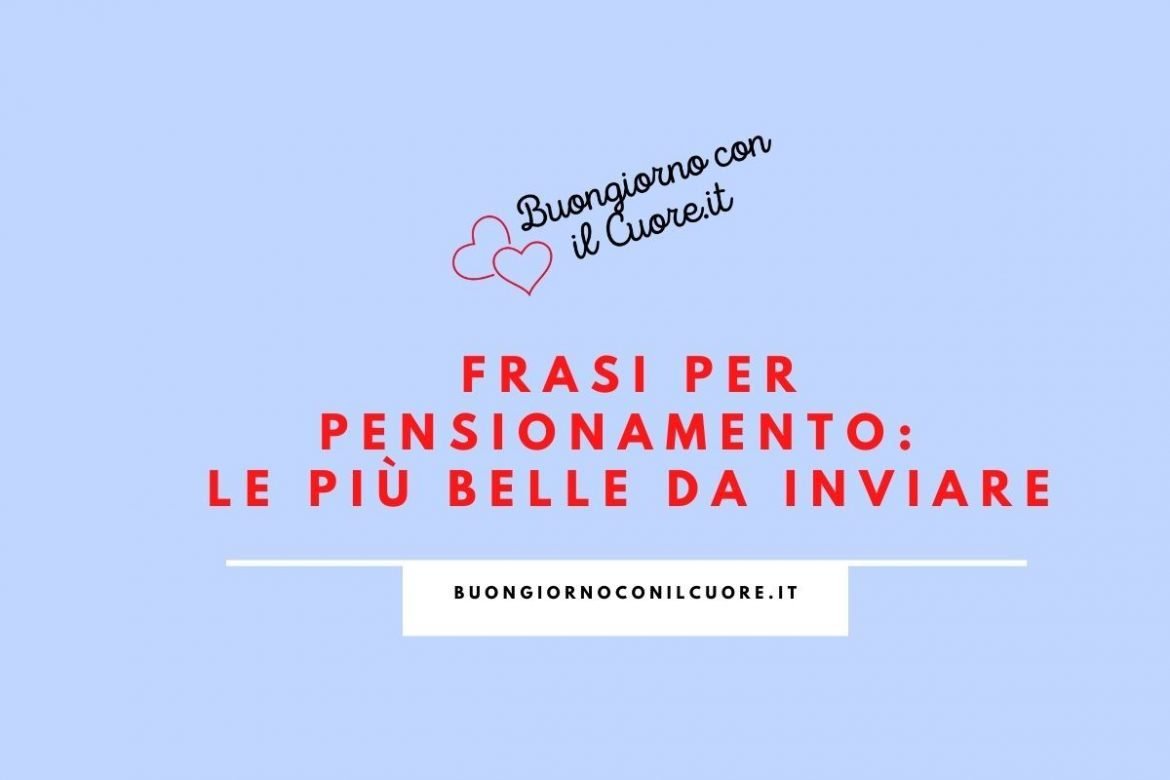 Frasi per pensionamento: le più belle da inviare